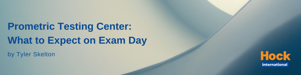 Prometric Testing Center: What to Expect on Exam Day - HOCK International