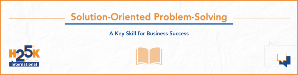 Solution-Oriented Problem-Solving: A Key Skill for Business Success - HOCK International